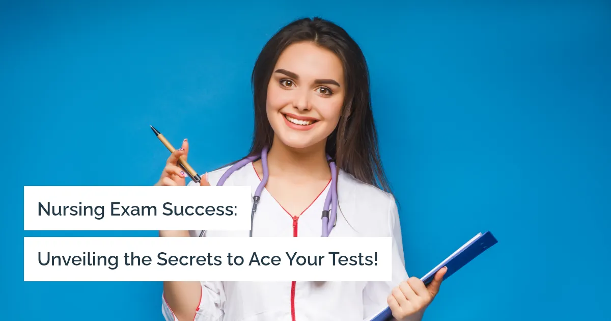 How to ace your nursing exams? Learn the secrets of success!