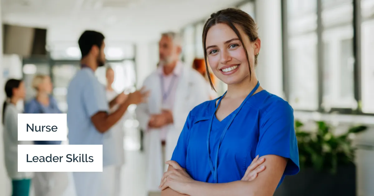 The must have leadership skills every nurse leader should possess