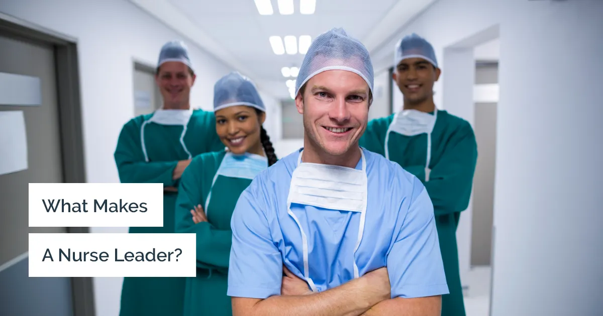 What are the qualities of a nurse leader